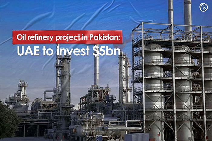 Oil refinery project in Pakistan: UAE to invest $5bn | Graana.com