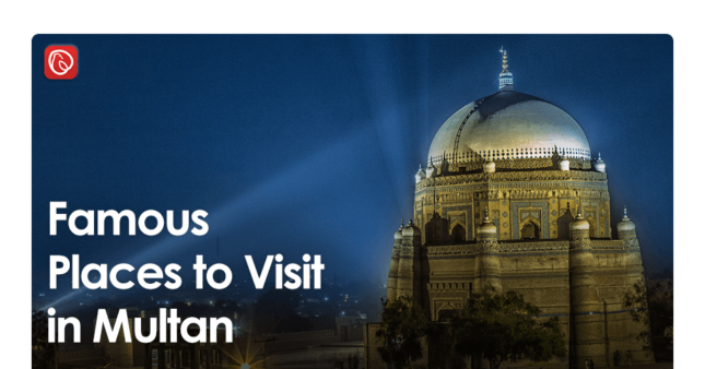 Famous Places to Visit in Multan | Graana.com