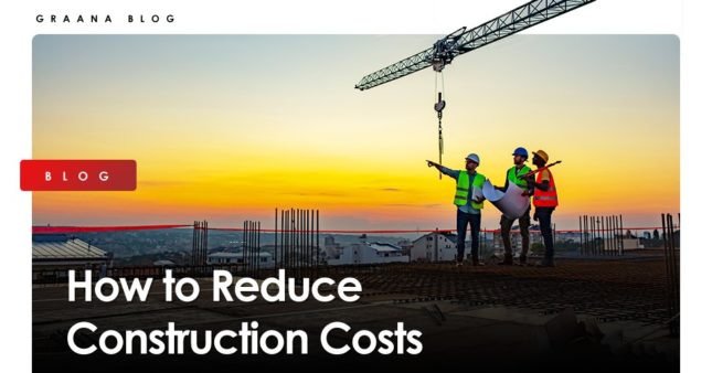 How to Reduce Construction Costs | Graana.com