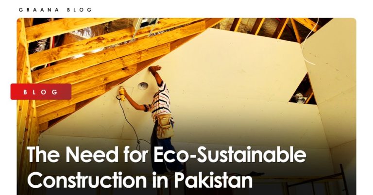 The Need for Eco-Sustainable Construction in Pakistan | Graana.com