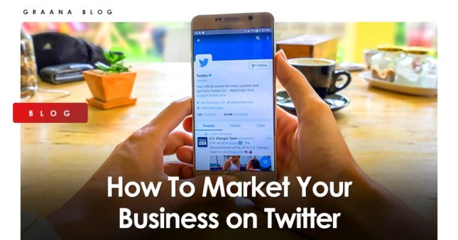 How To Market Your Business on Twitter | Graana.com