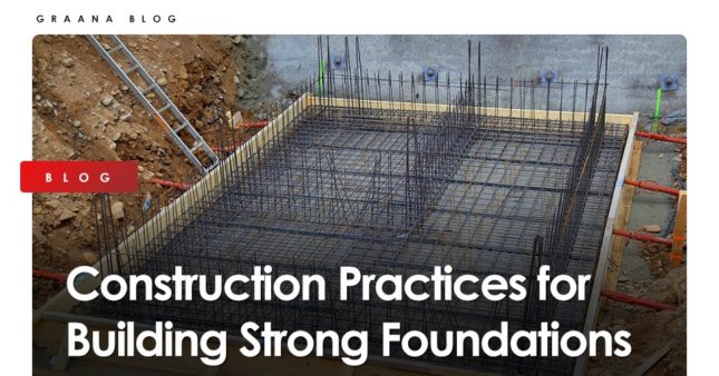 Construction Practices for Building Strong Foundations | Graana.com