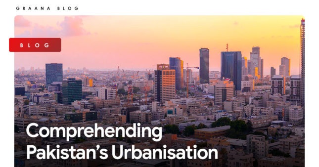 Comprehending Pakistan’s Urbanisation | Graana.com