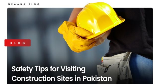 Safety Tips for Visiting Construction Sites in Pakistan | Graana.com