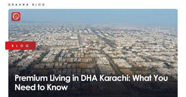 Premium Living in DHA Karachi: What You Need to Know | Graana.com