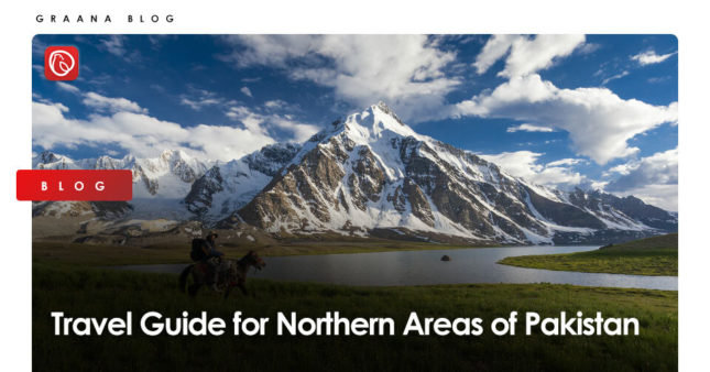 Travel Guide for Northern Areas of Pakistan | Graana.com