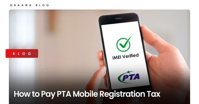 How to Pay PTA Mobile Registration Tax | Graana.com