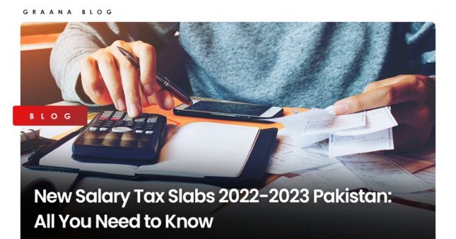 New Salary Tax Slabs 2022-2023 Pakistan: All You Need to Know | Graana.com