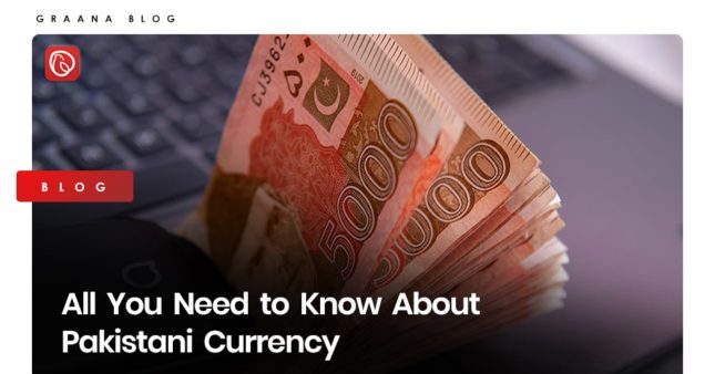 All You Need to Know About Pakistani Currency | Graana.com