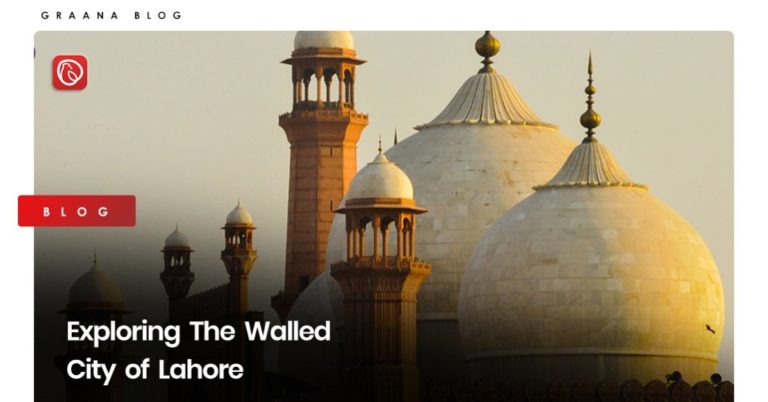 Exploring The Walled City of Lahore | Graana.com