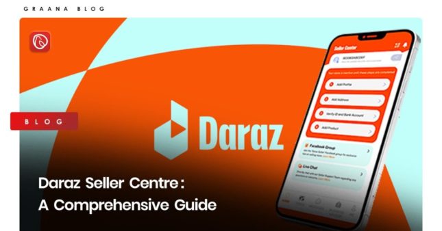 Daraz Seller Centre: A Comprehensive Guide | Graana.com