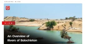 An Overview of Rivers of Balochistan | Graana.com