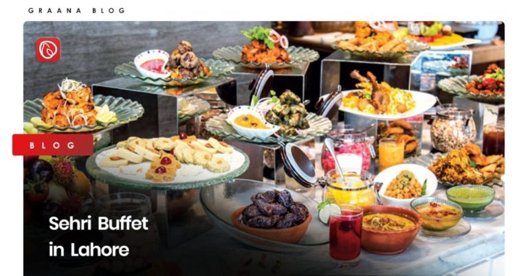 Discover the Best Sehri Buffet in Lahore | Graana.com