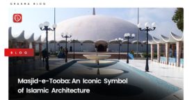 Masjid-e-Tooba: A Symbol of Islamic Architecture | Graana.com