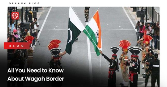 All You Need to Know About Wagah Border | Graana.com