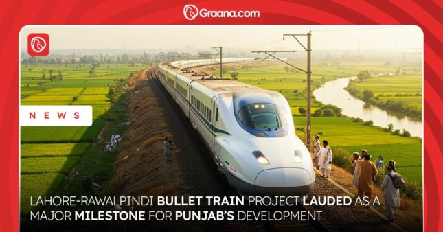 Lahore-Rawalpindi Bullet Train Project Lauded as a Major Milestone for Punjab’s Development ...